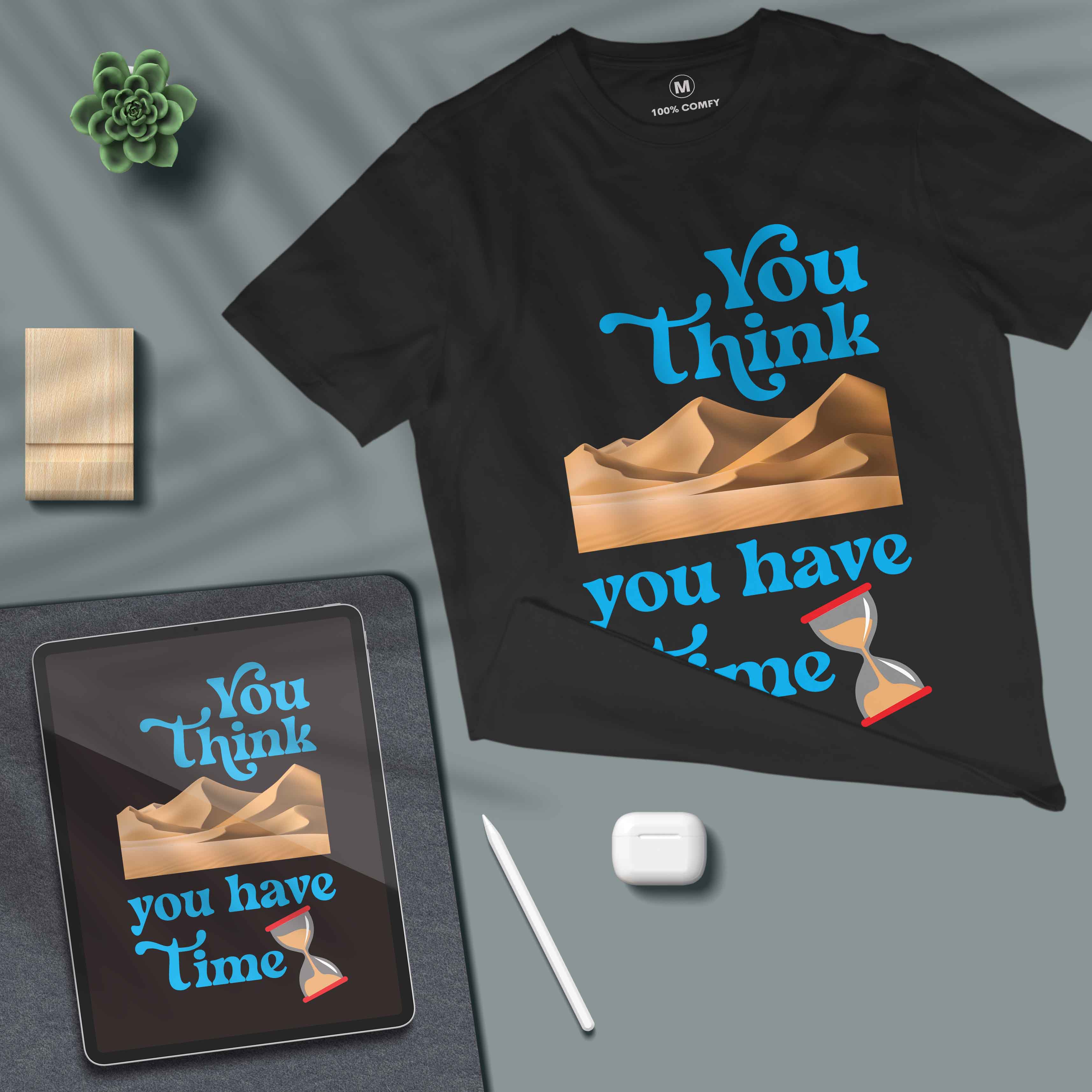 You Think You Have Time - Unisex T-shirt - themanan.in – The Manan